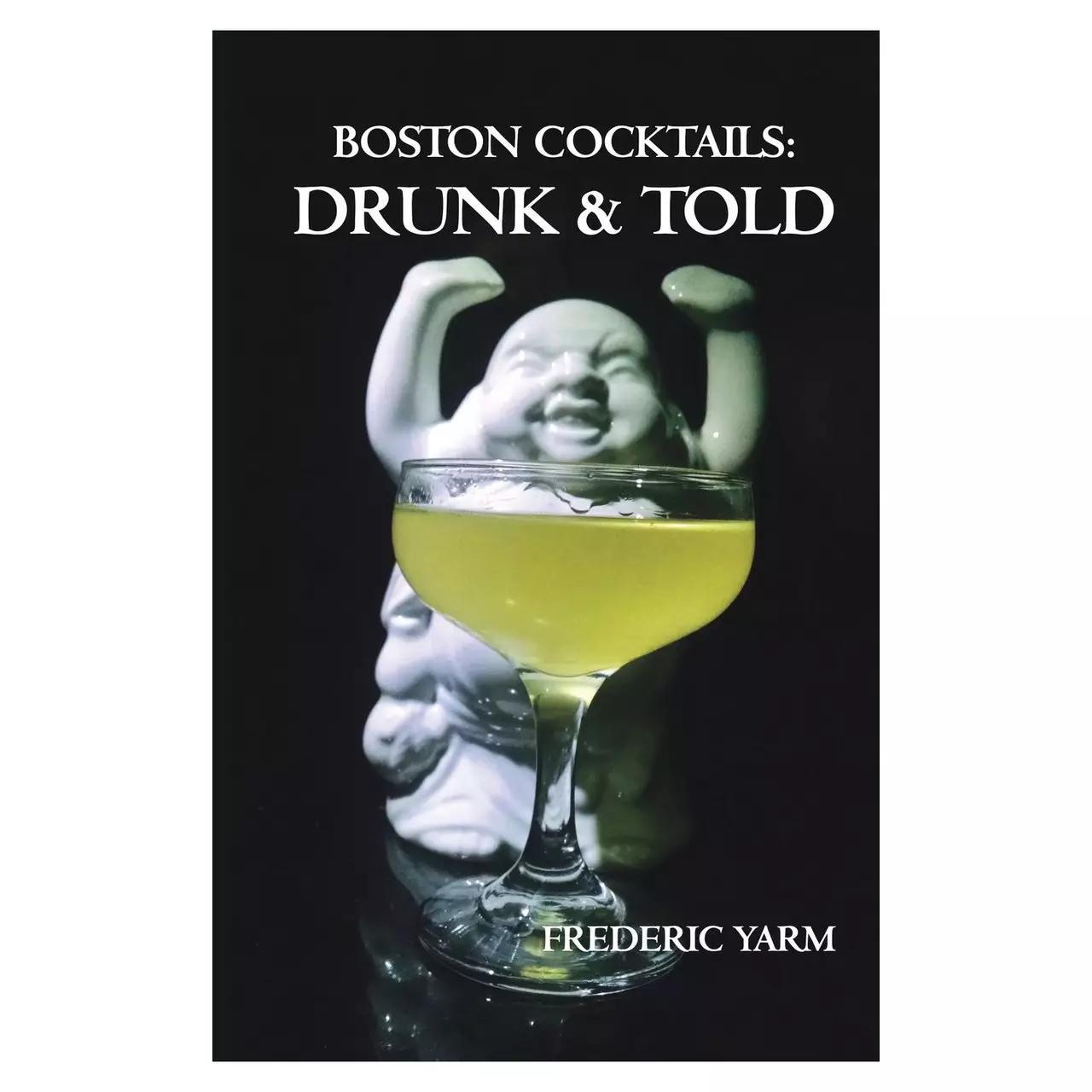 Ihe mkpuchi nke 'Boston Cocktails: Drunk & Told' nke Frederic Robert Yarm dere.
