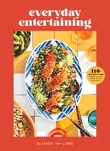 Everyday Entertaining-en sukaldaritza-liburuaren azala: 110+ errezeta, ostatuan zaudenean, Elizabeth Van Lierde-ren eskutik.